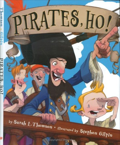 Pirates, Ho!: Sarah L. Thomson, Stephen Gilpin: Amazon.com: Books
