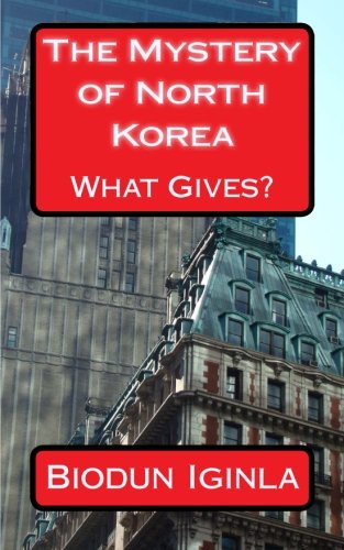 The Mystery of North Korea: Iginla, Mr Biodun: 9781482392456: Amazon ...