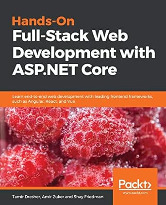 Hands-On Full-Stack Web Development with ASP.NET Core : Dresher, Tamir, Zuker, Amir, Friedman ...