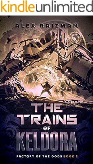 The Trains of Keldora: An Automation Crafting LitRPG Adventure (Factory of the Gods Book 2 ...