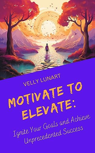 Amazon.co.jp: Motivate to Elevate: Ignite Your Goals and Achieve ...