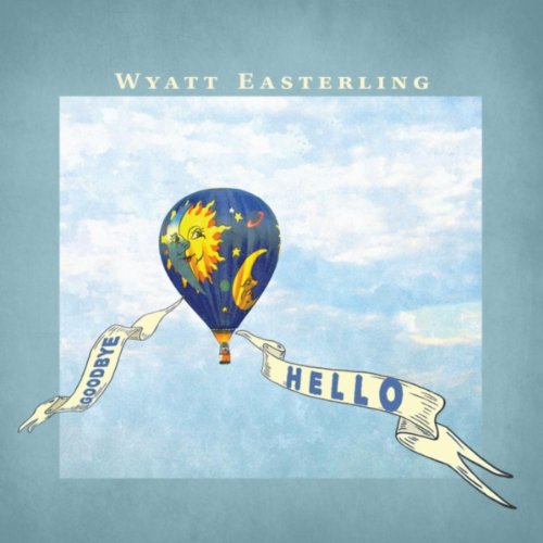 Play Goodbye, Hello by Wyatt Easterling on Amazon Music