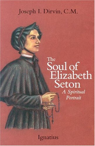 Soul of Saint Elizabeth Seton: A Spiritual Portrait: Dirvin C.M ...