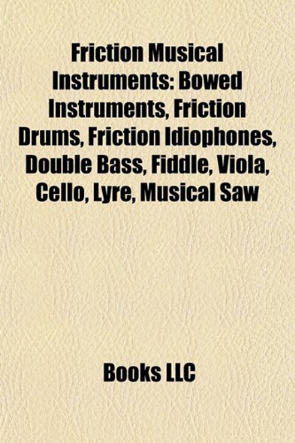 Friction Musical Instruments: Bowed Instruments, Friction Drums ...
