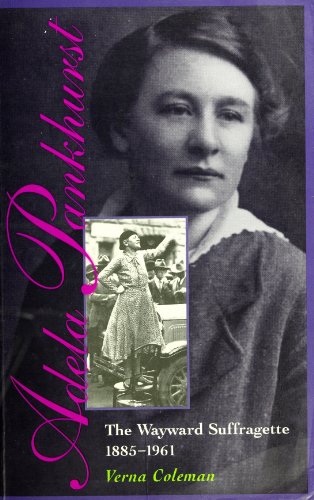 Adela Pankhurst: The Wayward Suffragette 1885–1961 eBook : Coleman ...