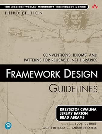 Framework Design Guidelines: Conventions, Idioms, and Patterns for Reusable .NET Libraries ...