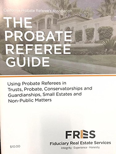 The Probate Referee Guide: Using Probate Referees in Trusts, Probate ...