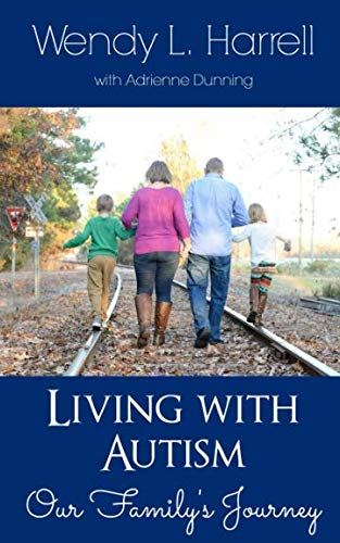 Living With Autism: Our Family's Journey: Harrell, Wendy L, Dunning ...