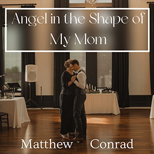 Play Angel in the Shape of My Mom by Matthew Conrad on Amazon Music