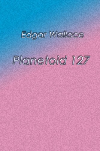 Planetoid 127: Wallace, Edgar: 9781500447717: Amazon.com: Books
