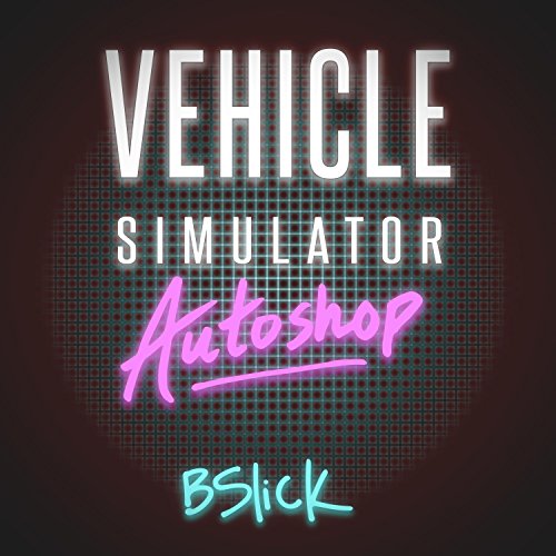 Vehicle Simulator Autoshop (Original Soundtrack) by Bslick on Amazon ...