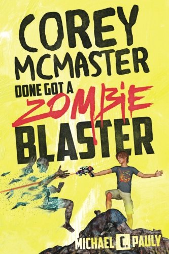 Corey McMaster Done Got a Zombie Blaster: Pauly, Michael C ...