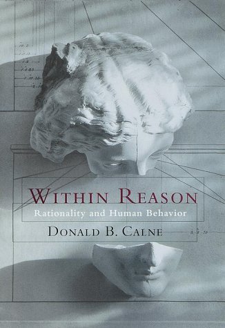 Within Reason: Rationality and Human Behavior: Calne, Donald ...