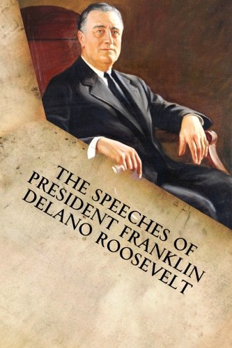 The Speeches of President Franklin Delano Roosevelt: Roosevelt ...