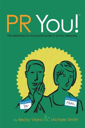PR You! The Essential Do-It-Yourself Guide to Public Relations: Becky ...