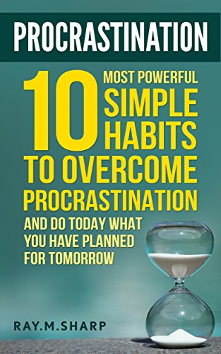 PROCRASTINATION: 10 POWERFUL AND SIMPLE WAYS TO OVERCOME ...