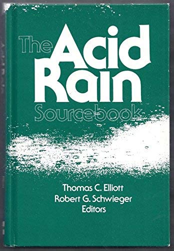 The Acid Rain Sourcebook: Elliott, Thomas C., Schwieger, Robert G ...