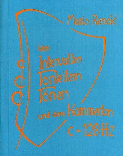 Von Intervallen, Tonleitern, Tönen und dem Kammerton C ≐ 128 Hertz. Mit ...
