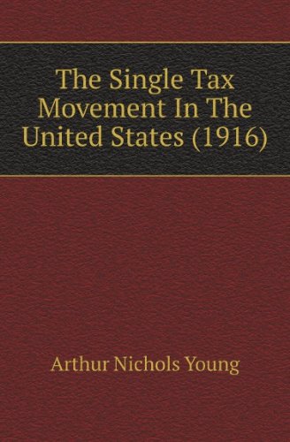 The single tax movement in the United States. by Arthur Nichols: Young ...