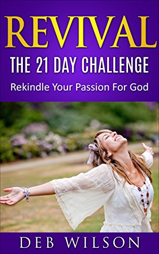 Revival: The 21 Day Challenge: Rekindle Your Passion for God - Kindle ...