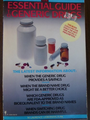 The Essential Guide to Generic Drugs: Lieberman, M. Laurence ...