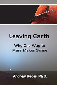 Leaving Earth: Why One-Way to Mars Makes Sense: Rader, Andrew Alan ...