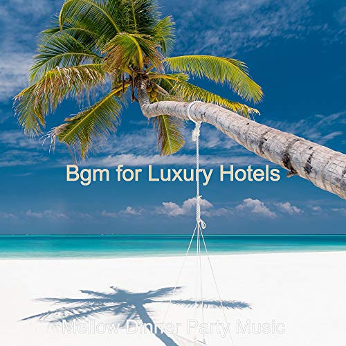 Play Bgm for Luxury Hotels by Mellow Dinner Party Music on Amazon Music