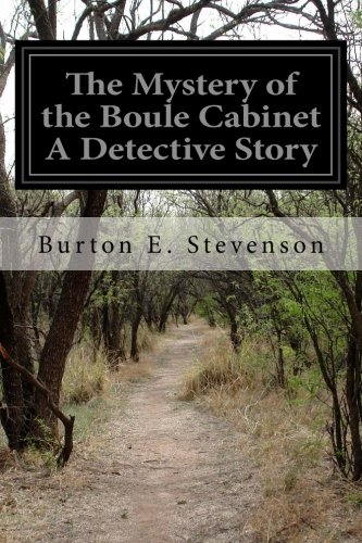 The Mystery of the Boule Cabinet A Detective Story: Stevenson, Burton E ...
