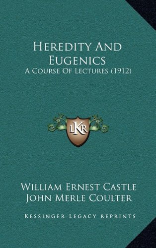 Heredity And Eugenics: A Course Of Lectures (1912) : Castle, William ...