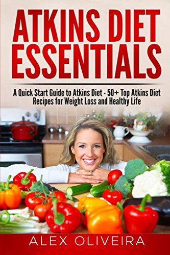 Atkins Diet Essentials: A Quick Start Guide to Atkins Diet – 50+ Top ...