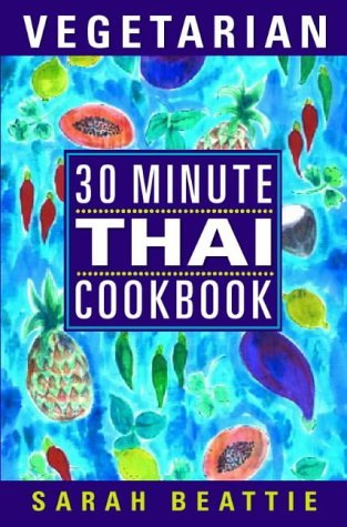 30 Minute Vegetarian Thai Cookbook: Amazon.co.uk: Beattie, Sarah ...