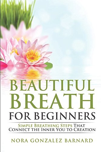 Beautiful Breath for Beginners: Simple Breathing Steps That Connect the ...