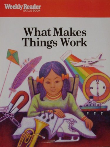 What Makes Things Work (Weekly Reader Skills Book): Barbara Branea ...