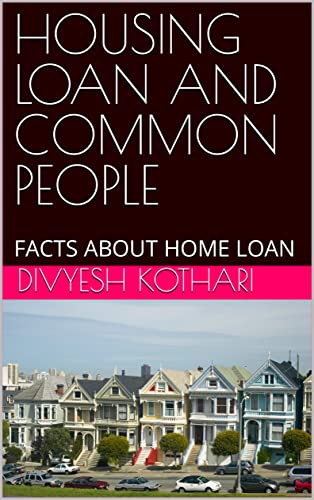 HOUSING LOAN AND COMMON PEOPLE: FACTS ABOUT HOME LOAN eBook : Kothari ...