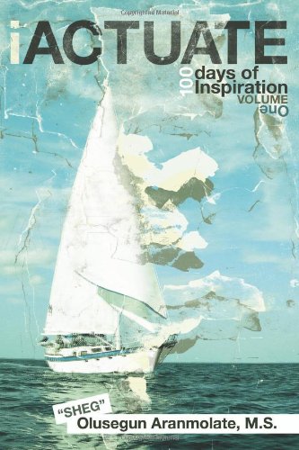 iACTUATE: 100 days of Inspiration: Sheg Aranmolate: 9780615193847 ...