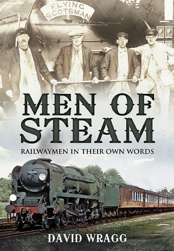 Men of Steam: Railwaymen in Their Own Words: Amazon.co.uk: David Wragg ...
