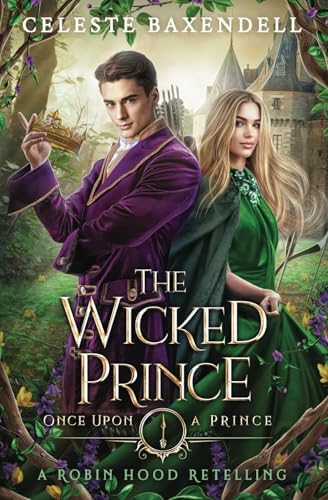 The Wicked Prince: A Robin Hood Retelling : Baxendell, Celeste: Amazon ...