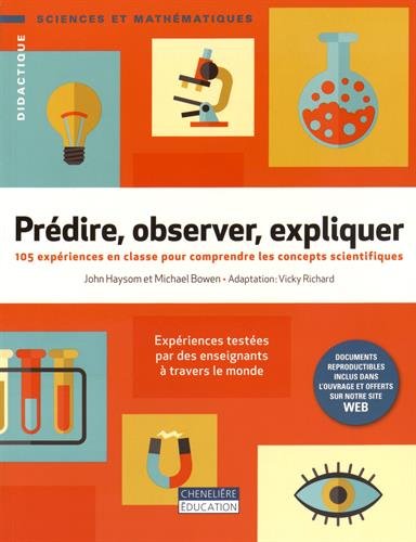 Prédire, observer, expliquer: 105 expériences en classe pour comprendre ...