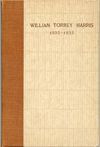 William Torrey Harris 1835-1935 : A Collection of Essays, Including ...