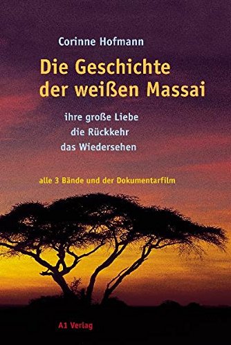 Die Geschichte der weißen Massai. Ihre große Liebe, die Rückkehr, das ...