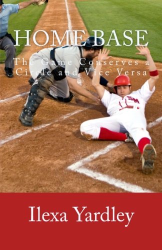 Home Base: The Game Conserves a Circle and Vice Versa: Yardley, Ilexa ...