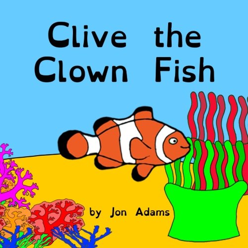 Clive the Clown Fish (Animal Stories : Sea Stories): Adams, Jon ...