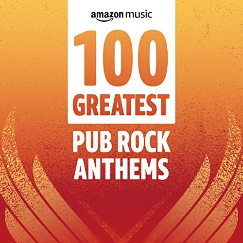 Play 100 Greatest Pub Rock Anthems Playlist on Amazon Music Unlimited