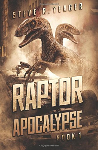 Raptor Apocalypse (The Raptor Apocalypse): Yeager, Steve R ...