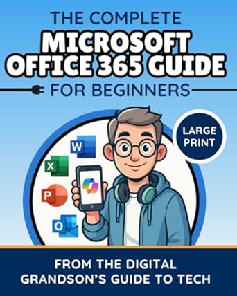 The Complete Microsoft Office 365 Guide for Beginners: Simple ...
