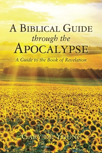 A Biblical Guide Through the Apocolypse: A guide to the book of ...