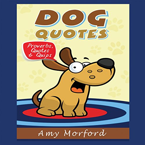 Dog Quotes: Proverbs, Quotes & Quips (Audio Download): Ms. Amy Morford ...