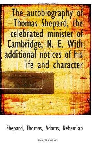 Amazon.com: The autobiography of Thomas Shepard, the celebrated ...