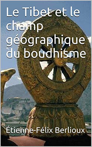 Le Tibet et le champ géographique du boudhisme (French Edition) eBook ...