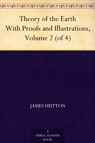 Theory of the Earth With Proofs and Illustrations, Volume 2 (of 4 ...